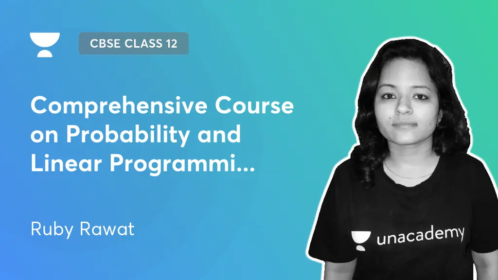 CBSE Class 12 - Comprehensive Course on Probability and Linear Programming Problems by Unacademy