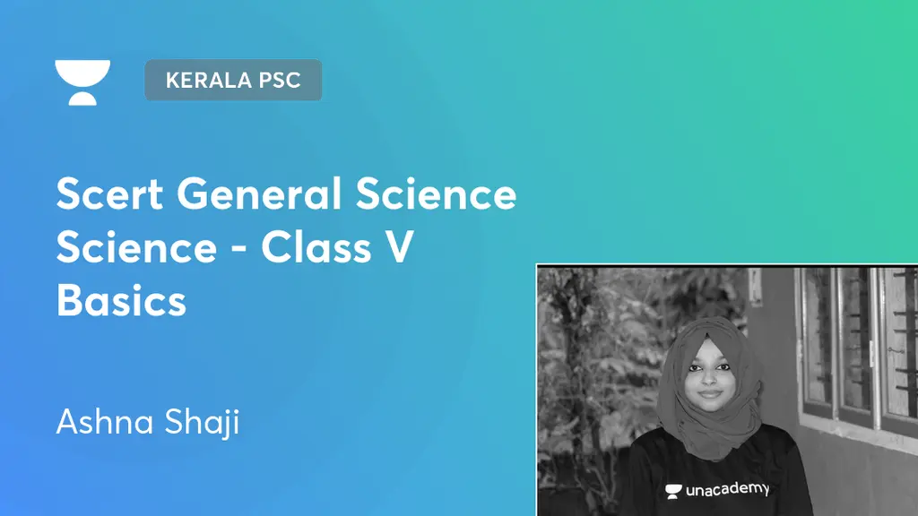 Kerala PSC - Scert General Science Science - Class V Basics by Unacademy