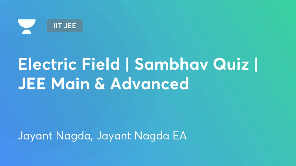 IIT JEE - Electric Field | Sambhav Quiz | JEE Main & Advanced by Unacademy