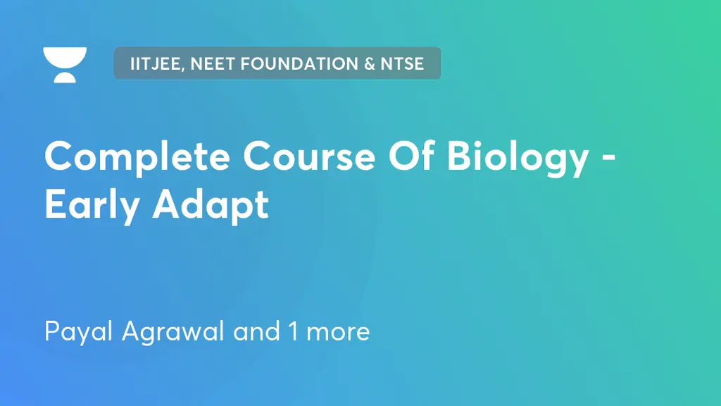 Foundation - Complete Course Of Biology - Early Adapt by Unacademy