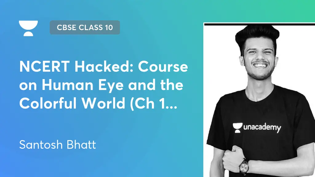 CBSE Class 10 - NCERT Hacked: Course on Human Eye and the Colorful World (Ch 11) for Class 10 by ...
