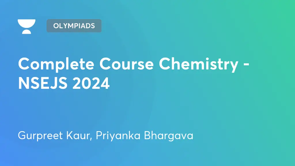 Olympiads - Complete Course Chemistry - NSEJS 2024 by Unacademy