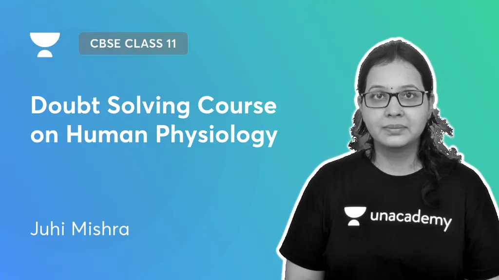 CBSE Class 11 - Doubt Solving Course on Human Physiology by Unacademy