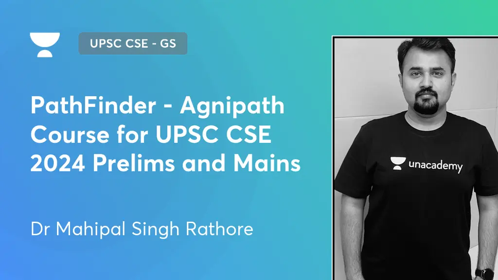 UPSC CSE - GS - PathFinder - Agnipath Course for UPSC CSE 2024 Prelims and Mains by Unacademy