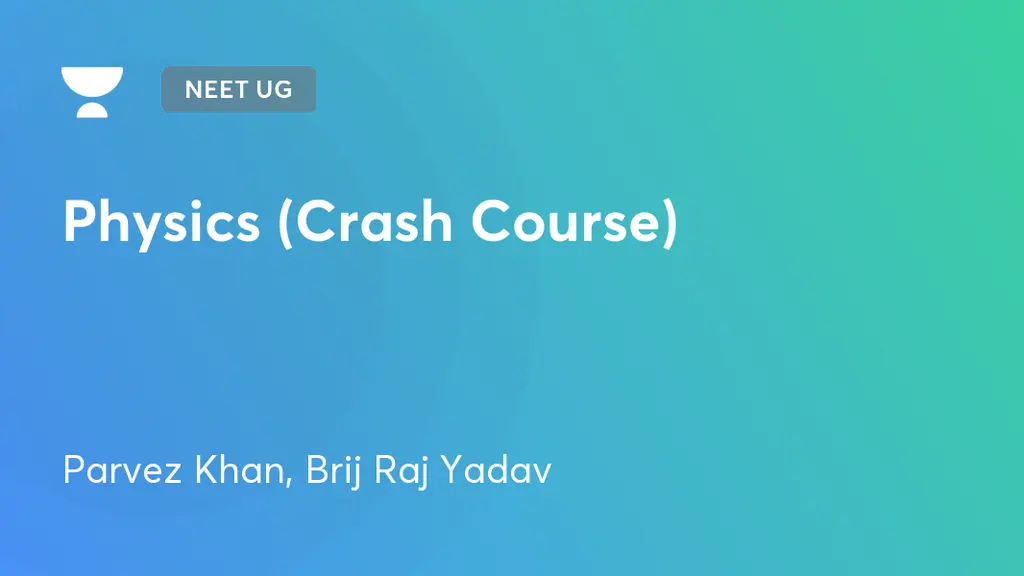 NEET UG - Physics (Crash Course) by Unacademy