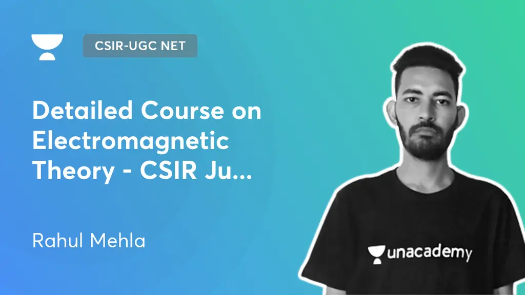 CSIR-UGC NET - Detailed Course on Electromagnetic Theory - CSIR June 2024 by Unacademy