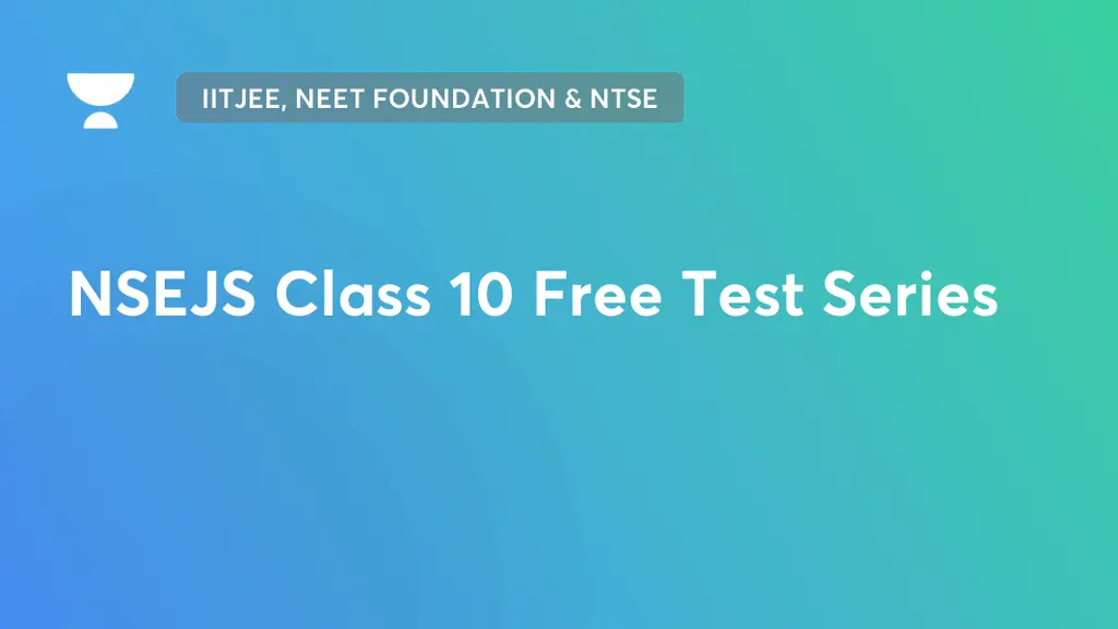 IITJEE, NEET Foundation & NTSE - NSEJS Class 10 Free Test Series on ...