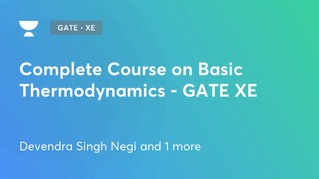 GATE - XE - Course on Basic Thermodynamics : GATE XE-E by Unacademy