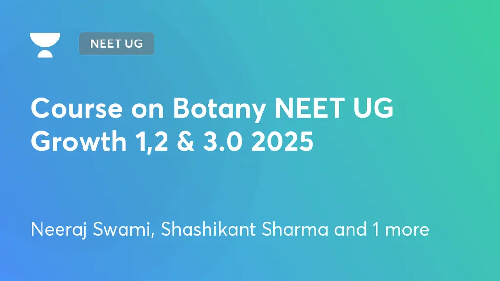 NEET UG - Course on Botany NEET UG Growth 1,2 & 3.0 2025 by Unacademy