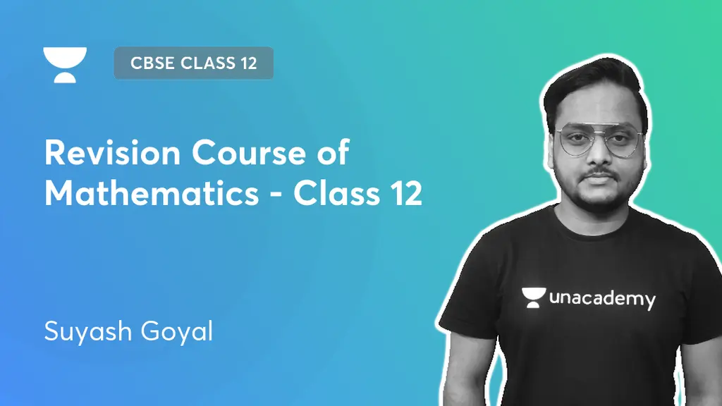 CBSE Class 12 - Revision Course of Mathematics - Class 12 by Unacademy