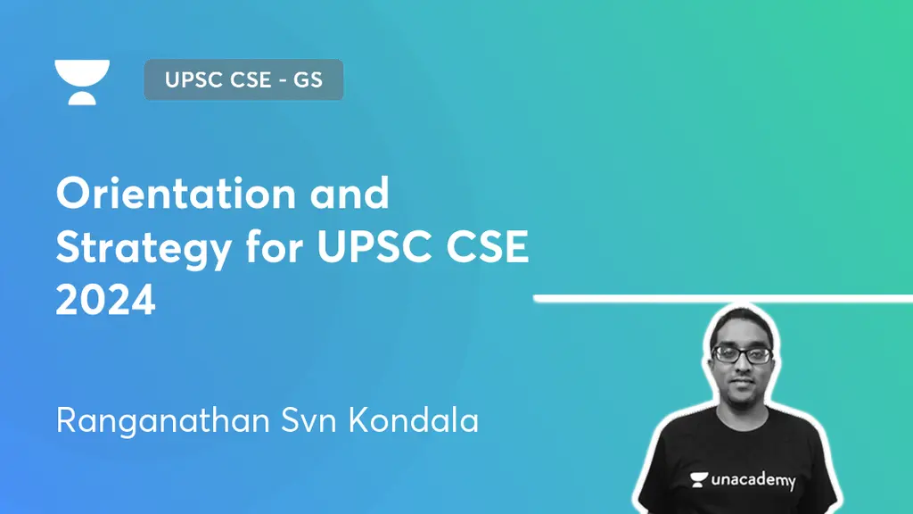 Upsc Cse Gs Orientation And Strategy For Upsc Cse 2024 By Unacademy