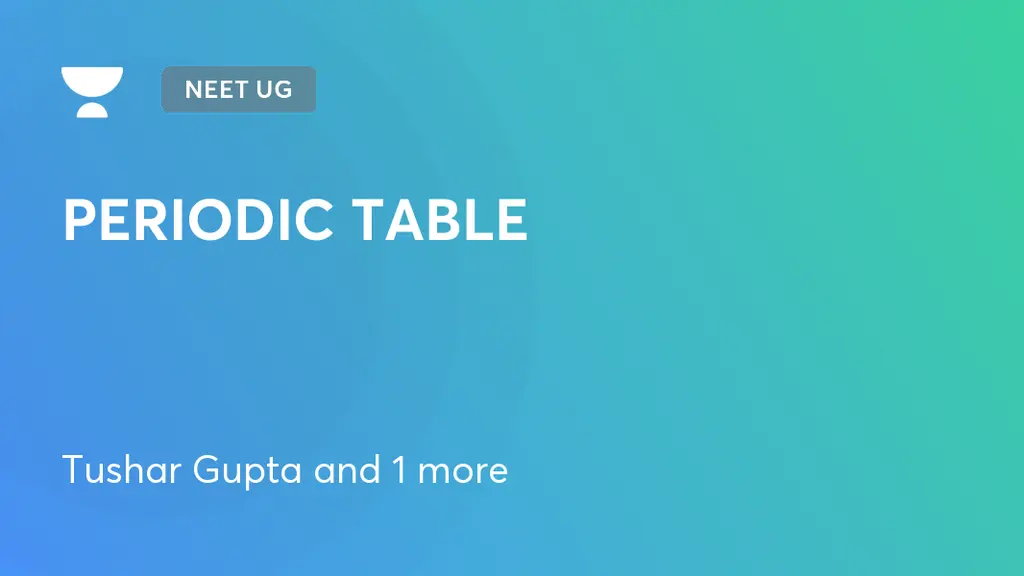 NEET UG - PERIODIC TABLE by Unacademy