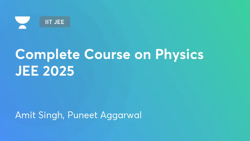 IIT JEE - Complete Course on Physics JEE 2025 by Unacademy