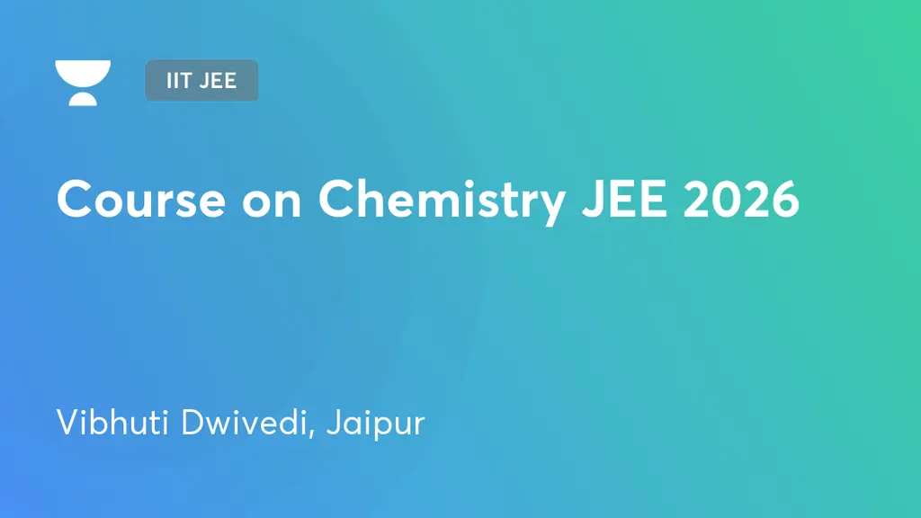IIT JEE - Course on Chemistry JEE 2026 by Unacademy