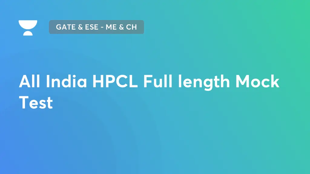 GATE & ESE - ME & CH - All India HPCL Full length Mock Test on Unacademy