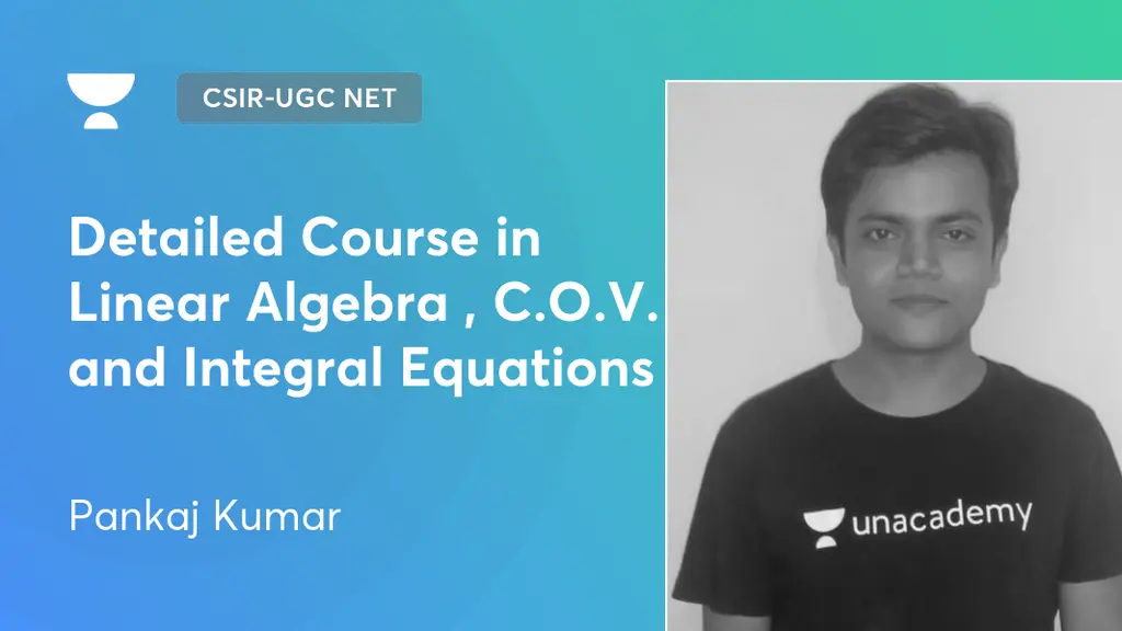 Csir Ugc Net Detailed Course In Linear Algebra Cov And Integral Equations By Unacademy
