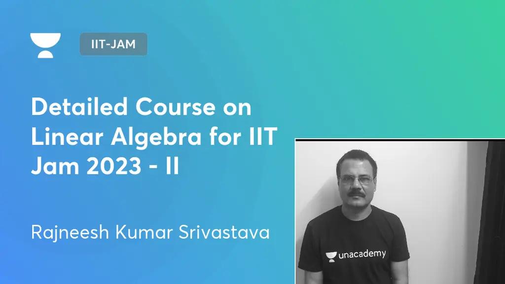IIT-JAM - Detailed Course on Linear Algebra for IIT Jam 2023 - II by Unacademy