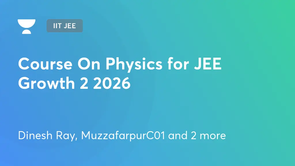 IIT JEE - Course On Physics for JEE Growth 2 2026 by Unacademy