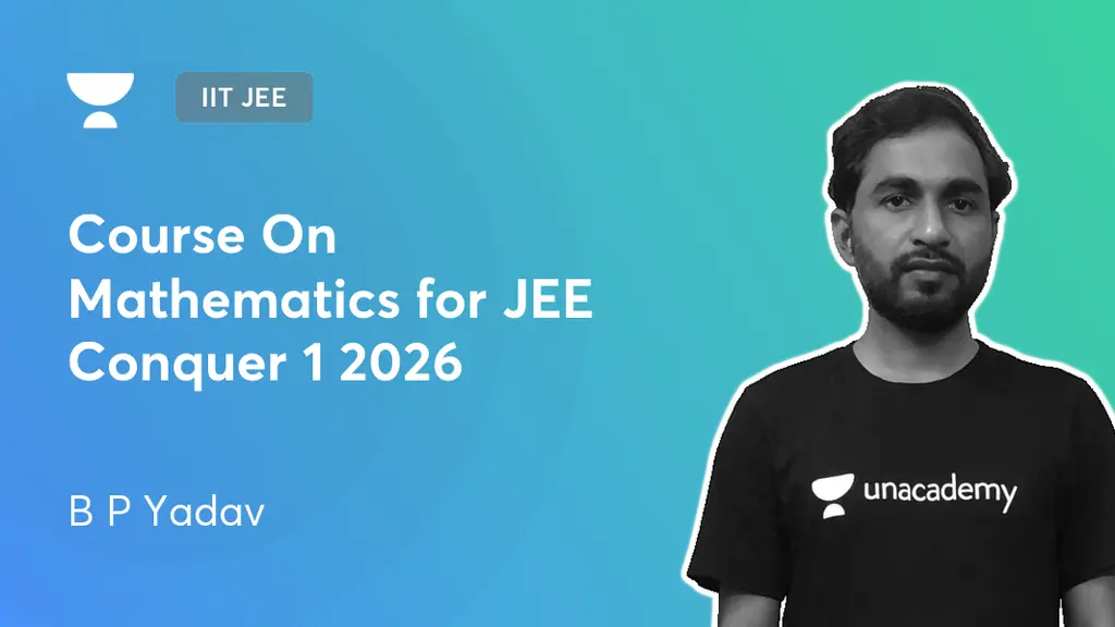 IIT JEE - Course On Mathematics for JEE Conquer 1 2026 by Unacademy