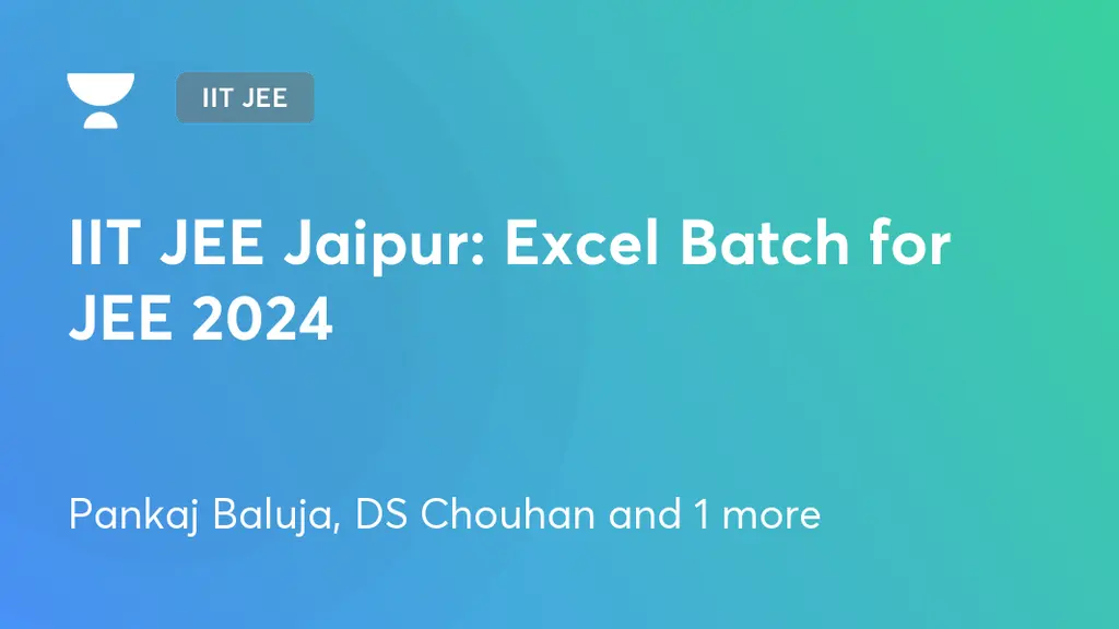 IIT JEE - IIT JEE Jaipur: Excel Batch for JEE 2024 by Unacademy