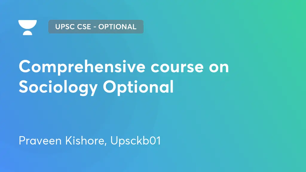UPSC CSE - Optional - Comprehensive course on Sociology Optional by Unacademy