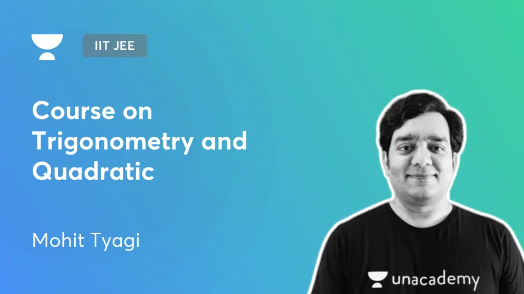 IIT JEE - Course on Trigonometry and Quadratic by Unacademy