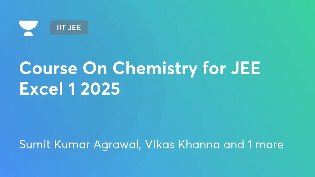 Iit Jee Course On Chemistry For Jee Excel 1 2025 By Unacademy