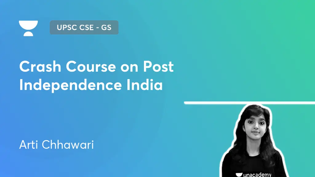UPSC CSE - GS - Crash Course on Post Independence India by Unacademy