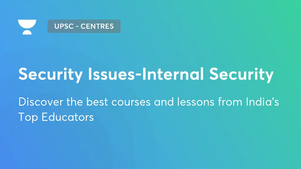 Security Issues-Internal Security | UPSC - Centres | Unacademy