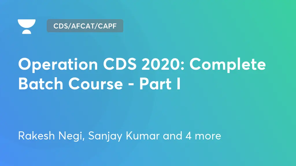 CDS/AFCAT/CAPF - Operation CDS 2020: Complete Batch Course - Part I by Unacademy