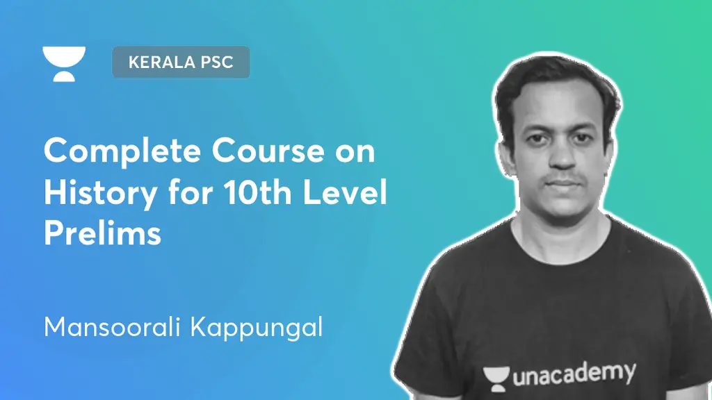 Kerala PSC - Complete Course on History for 10th Level Prelims by Unacademy