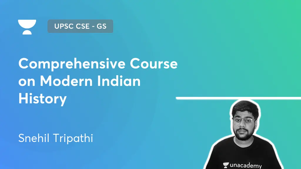 UPSC CSE - GS - Comprehensive Course on Modern Indian History by Unacademy