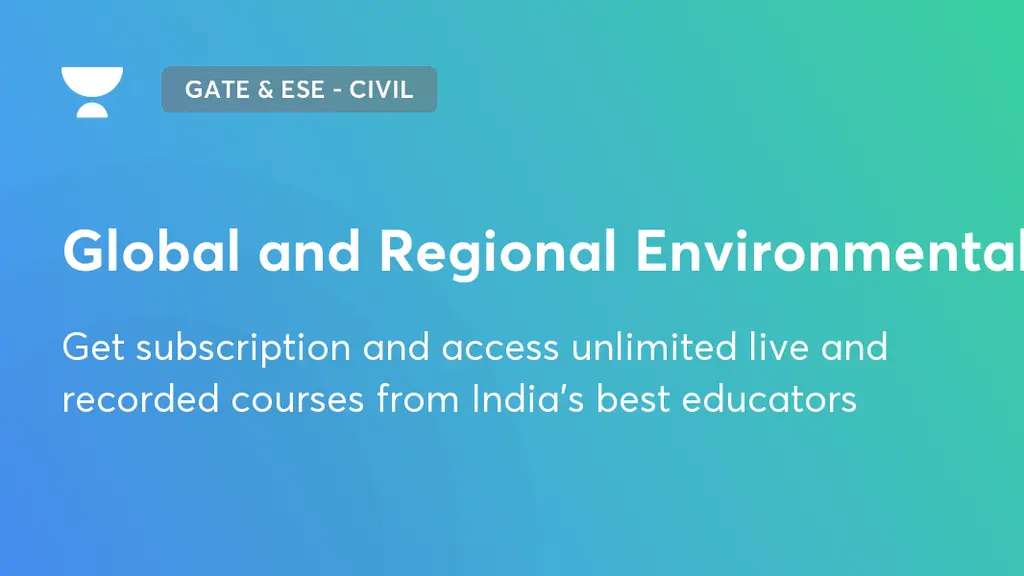 Global and Regional Environmental Issues | GATE & ESE - Civil | Unacademy