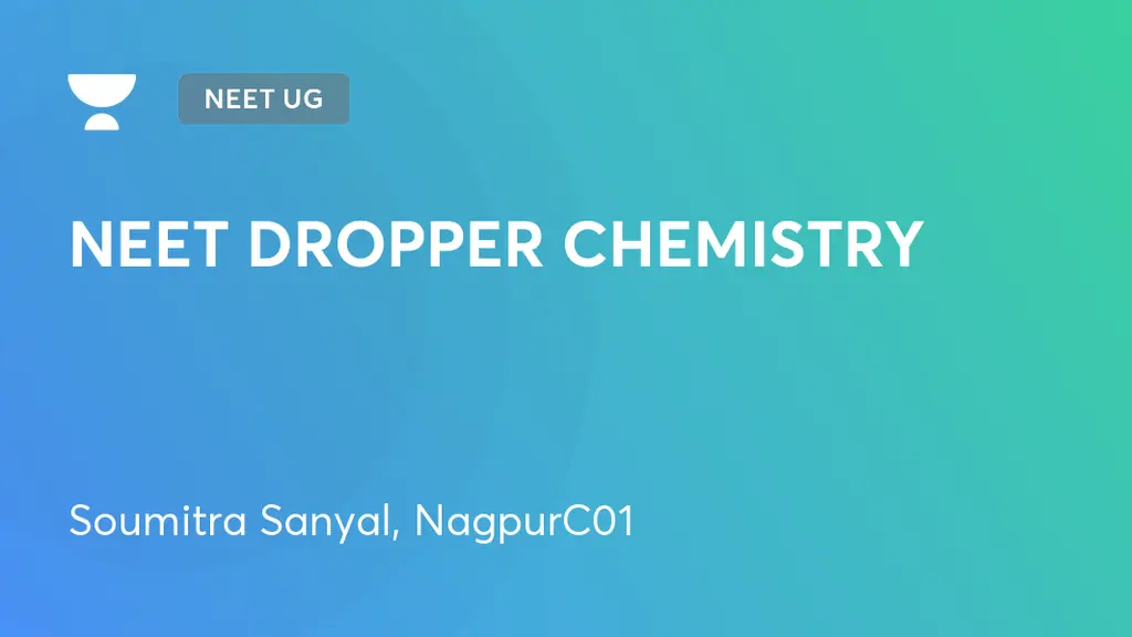 NEET UG - NEET DROPPER CHEMISTRY by Unacademy