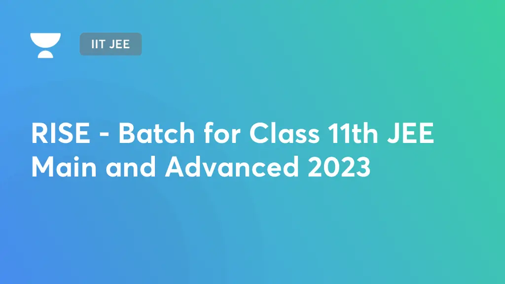 IIT JEE - RISE - Batch for Class 11th JEE Main and Advanced 2023 by ...
