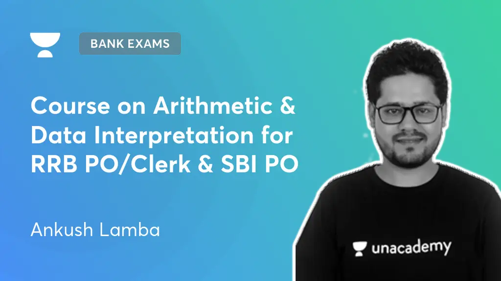 Bank Exams - Course on Arithmetic & Data Interpretation for RRB PO/Clerk & SBI PO by Unacademy