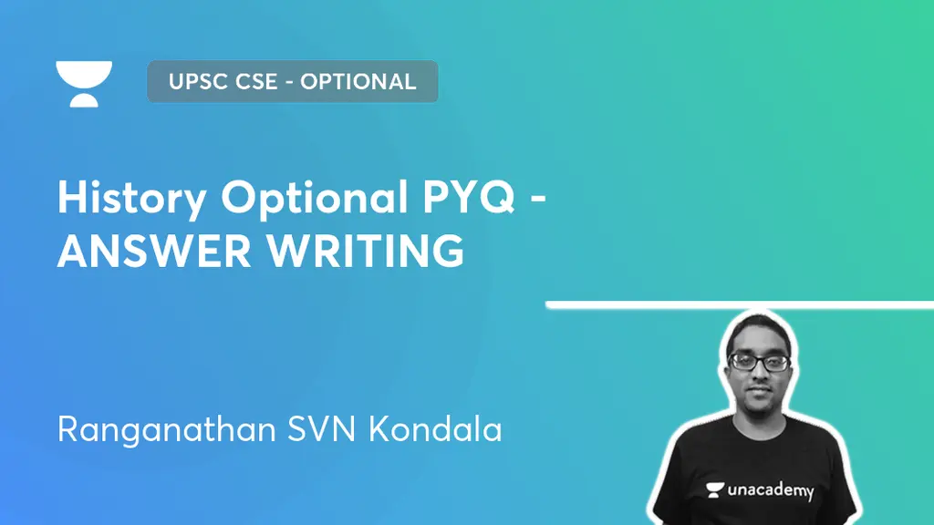 UPSC CSE - Optional - History Optional PYQ - ANSWER WRITING by Unacademy