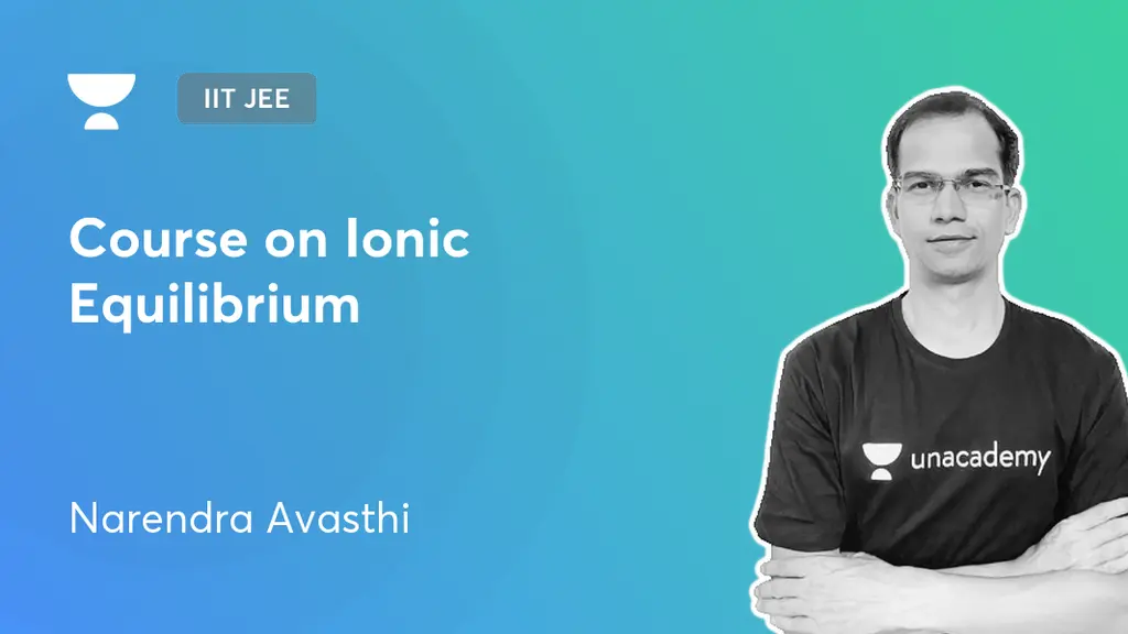 IIT JEE - Course on Ionic Equilibrium by Unacademy