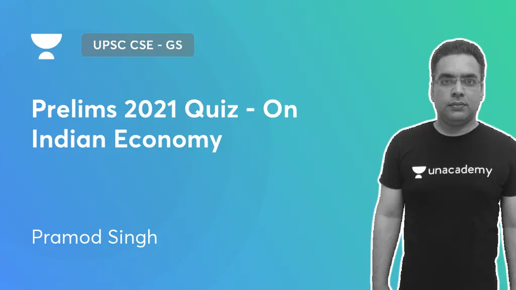 UPSC CSE - GS - Prelims 2021 Quiz - On Indian Economy by Unacademy