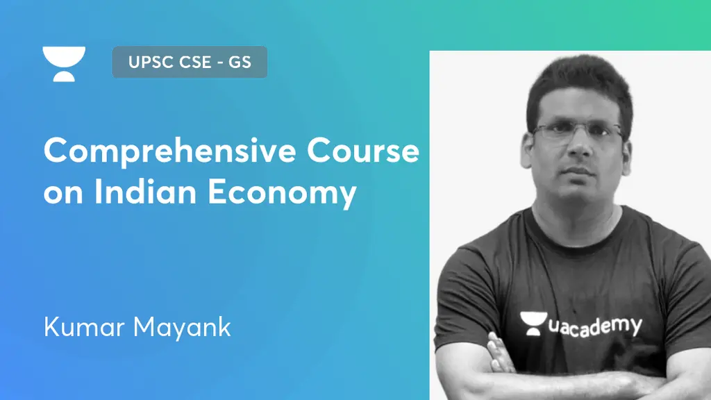 UPSC CSE - GS - Comprehensive Course on Indian Economy by Unacademy