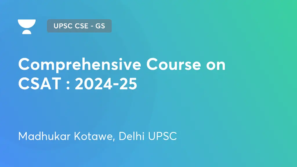 UPSC CSE - GS - Comprehensive Course on CSAT : 2024-25 by Unacademy
