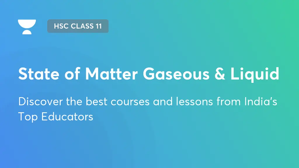 states-of-matter-gaseous-liquid-hsc-class-11-unacademy