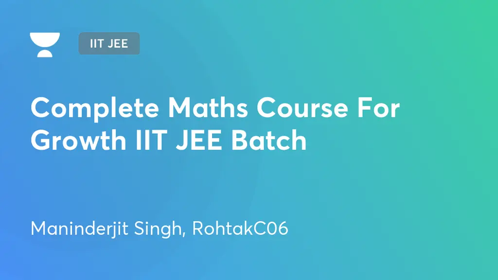 IIT JEE - Complete Maths Course For Growth IIT JEE Batch by Unacademy