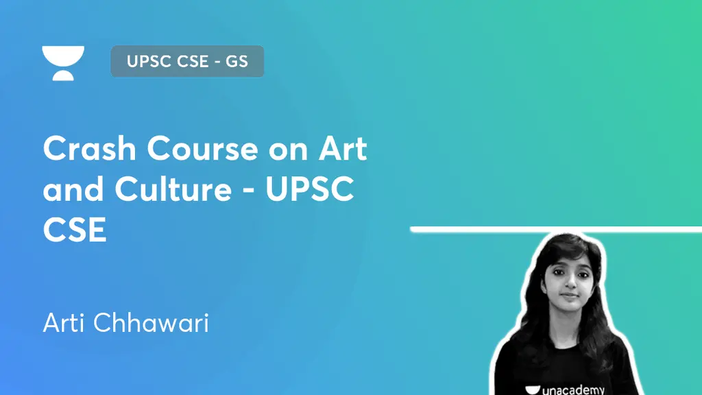 UPSC CSE - GS - Crash Course on Art and Culture - UPSC CSE by Unacademy