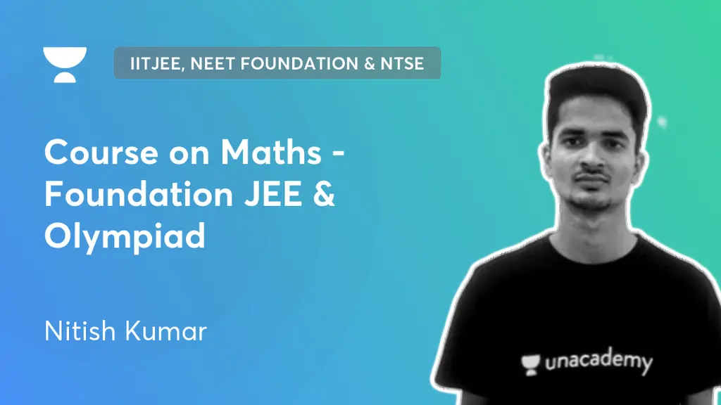 Foundation - Course on Maths - Foundation JEE & Olympiad by Unacademy