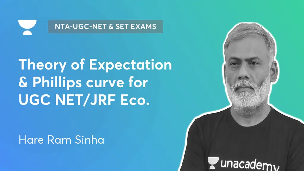 NTA-UGC-NET & SET Exams - Theory of Expectation & Phillips curve for UGC NET/JRF Eco. by Unacademy
