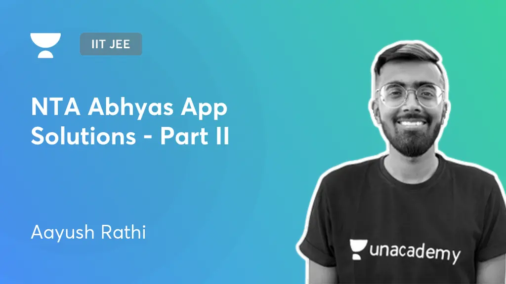 IIT JEE - NTA Abhyas App Solutions - Part II by Unacademy