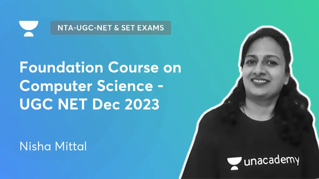 NTA-UGC-NET & SET Exams - Foundation Course on Computer Science - UGC NET Dec 2023 by Unacademy