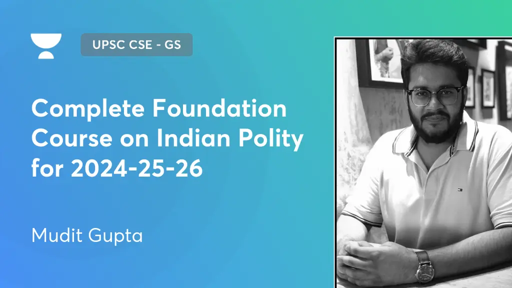 UPSC CSE - GS - Complete Foundation Course on Indian Polity for 2024-25-26 by Unacademy