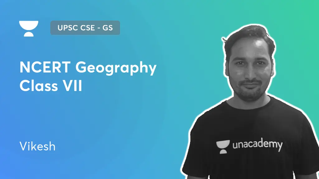 UPSC CSE - GS - NCERT Geography Class VII by Unacademy